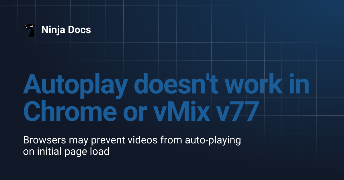 Autoplay doesn't work in Chrome or vMix v77 | Ninja Docs