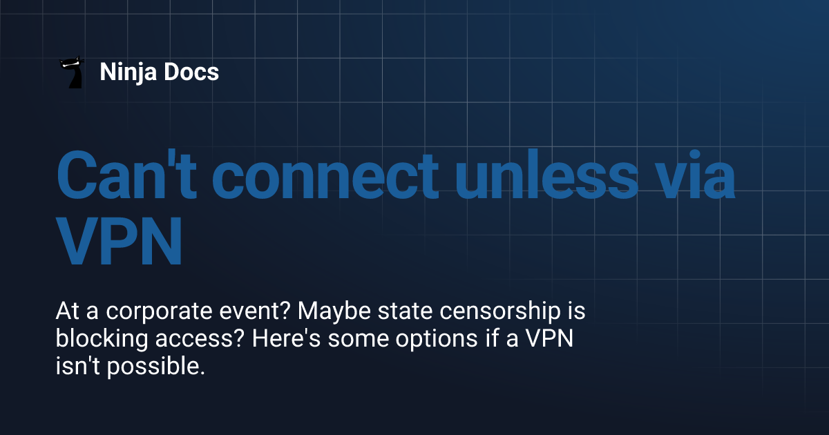Can't connect unless via VPN | Ninja Docs