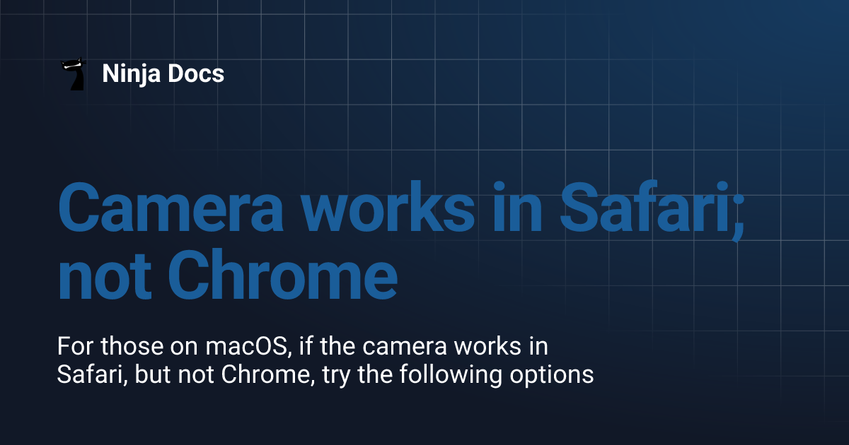 Camera works in Safari; not Chrome | Ninja Docs