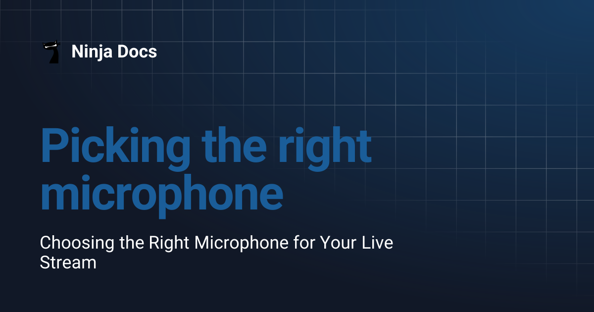 Picking the right microphone | Ninja Docs