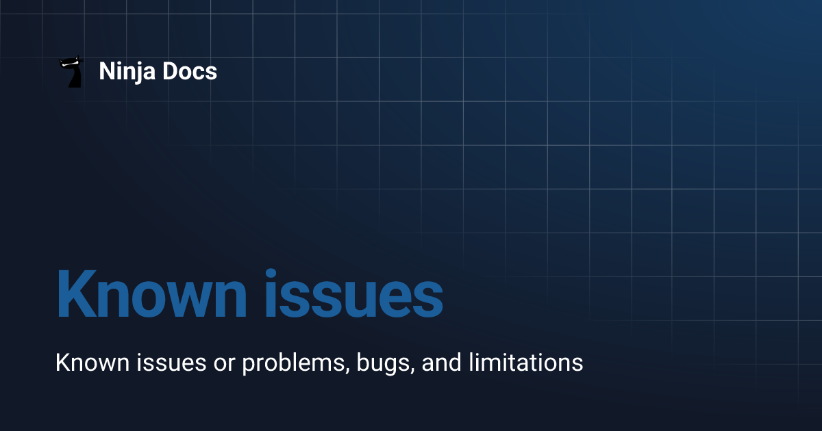 Known issues | Ninja Docs