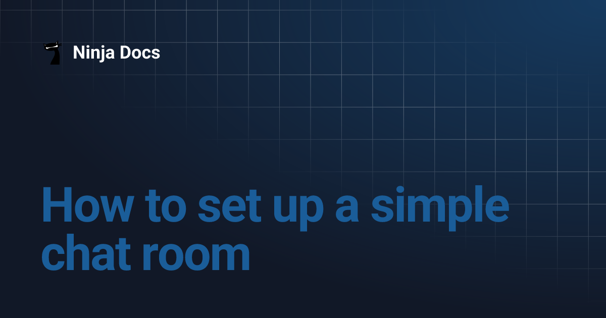How to set up a simple chat room | Ninja Docs