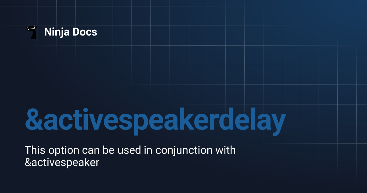&activespeakerdelay | Ninja Docs