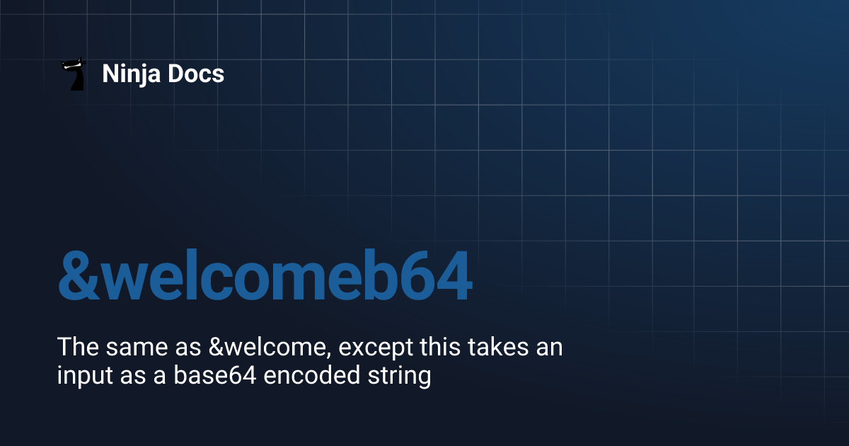 &welcomeb64 | Ninja Docs