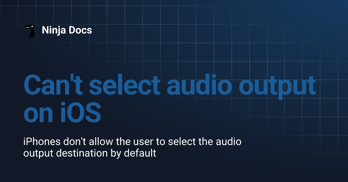 Can't select audio output on iOS | Ninja Docs