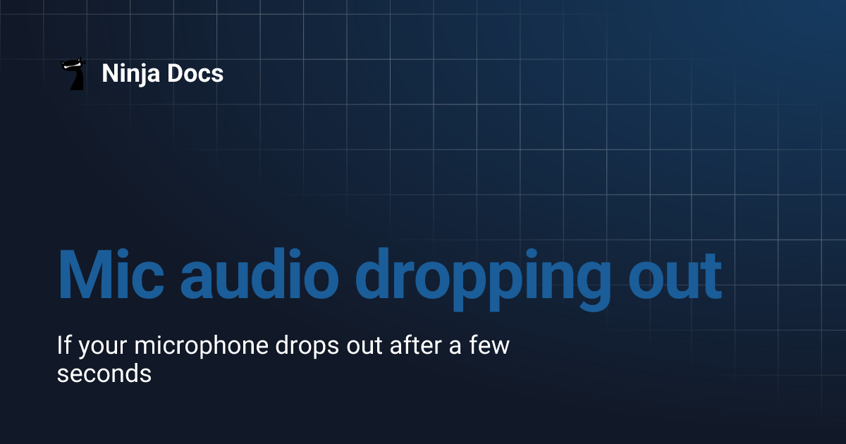 Mic audio dropping out | Ninja Docs