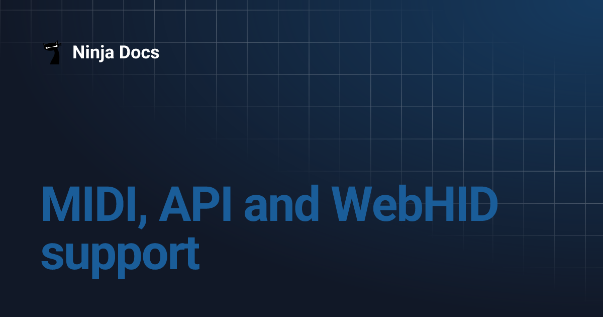 MIDI, API and WebHID support | Ninja Docs