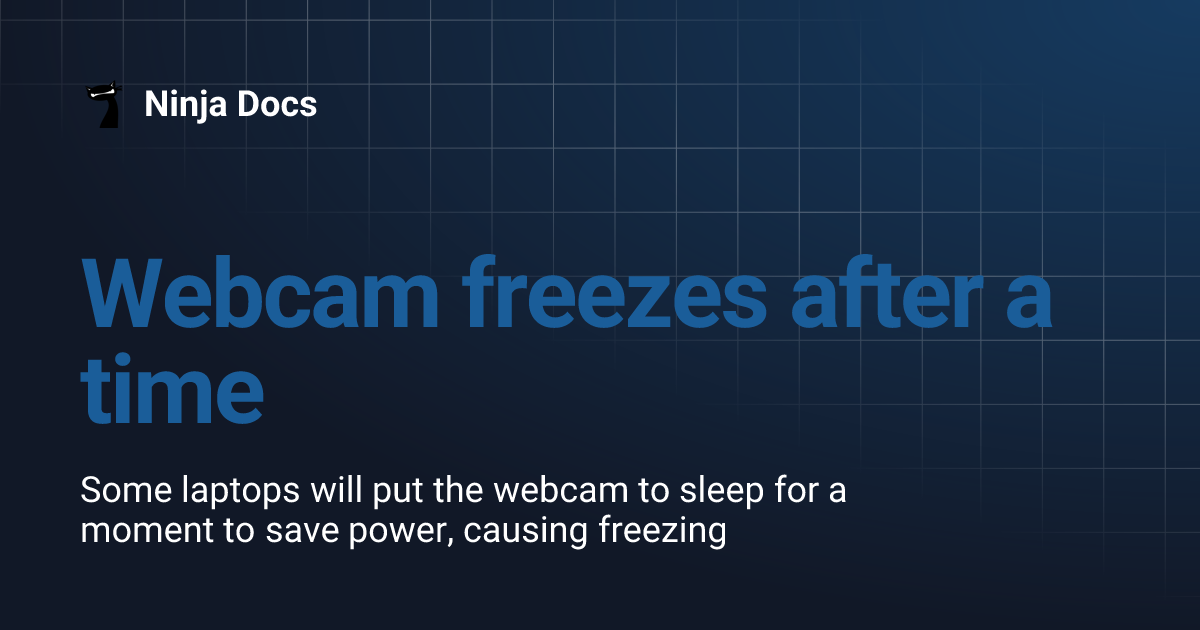 Webcam freezes after a time | Ninja Docs