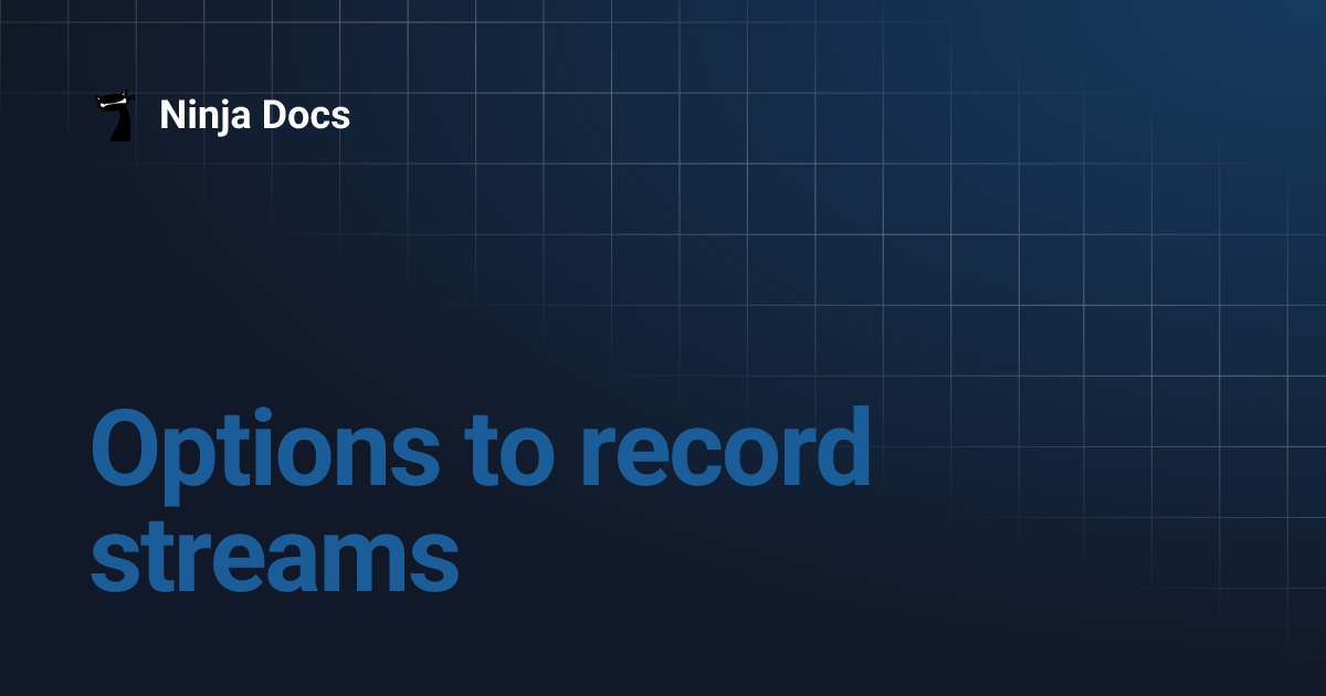 Options to record streams | Ninja Docs
