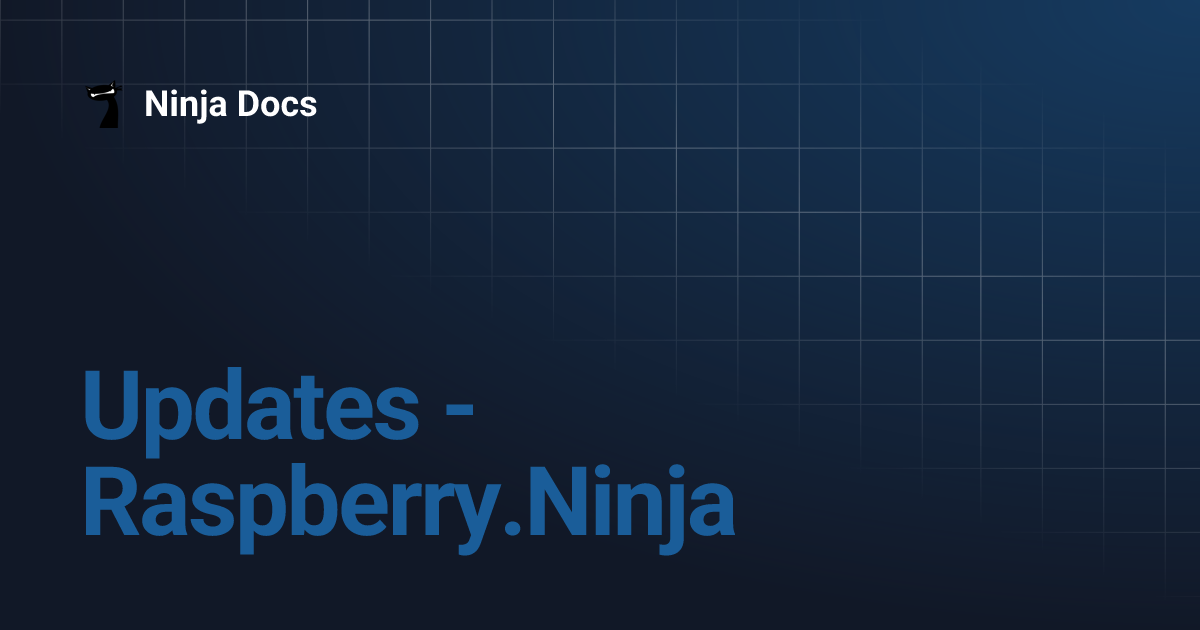 Updates - Raspberry.Ninja | Ninja Docs