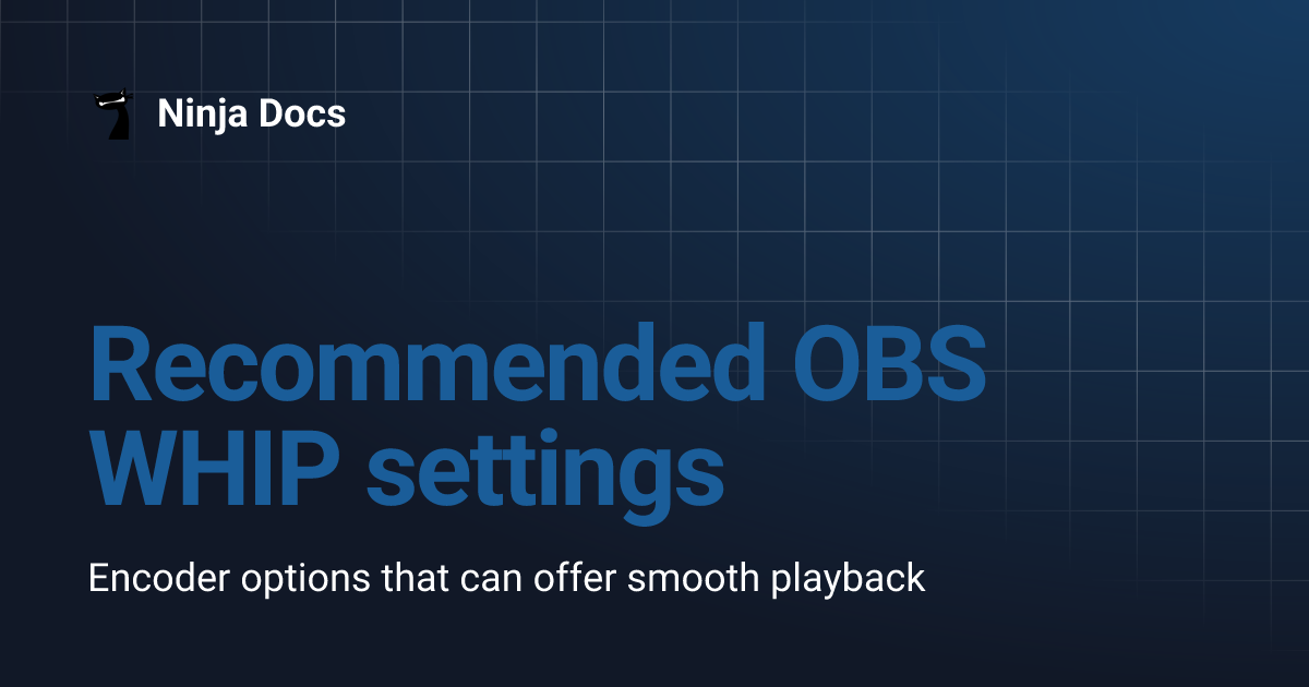 Recommended OBS WHIP settings | Ninja Docs
