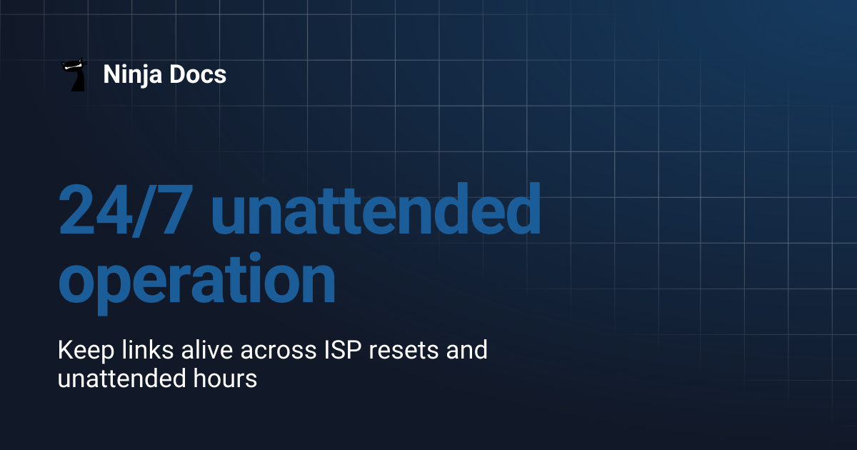 24/7 unattended operation | Ninja Docs