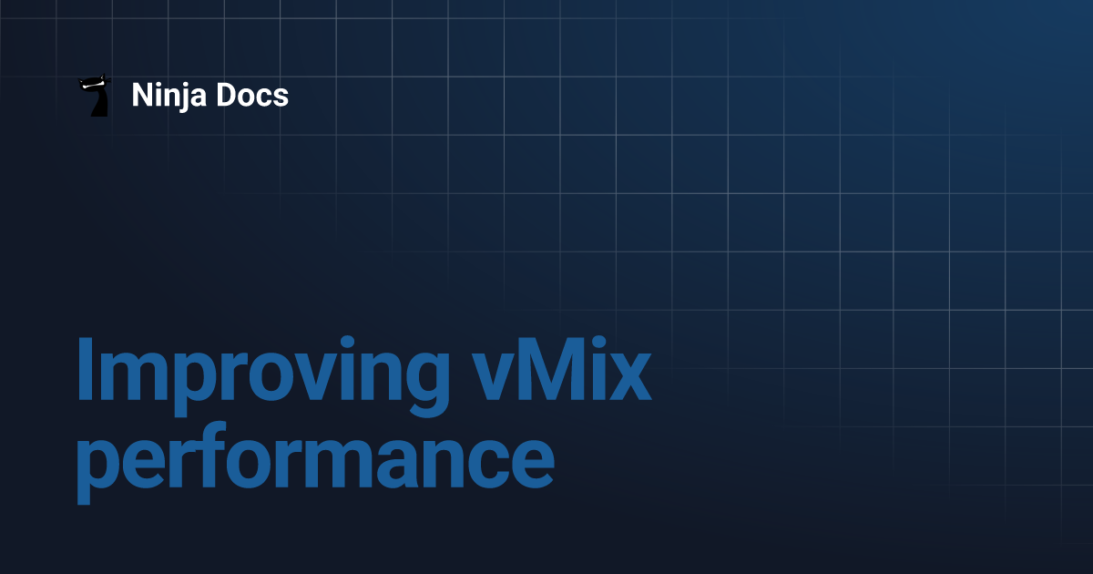 Improving vMix performance | Ninja Docs