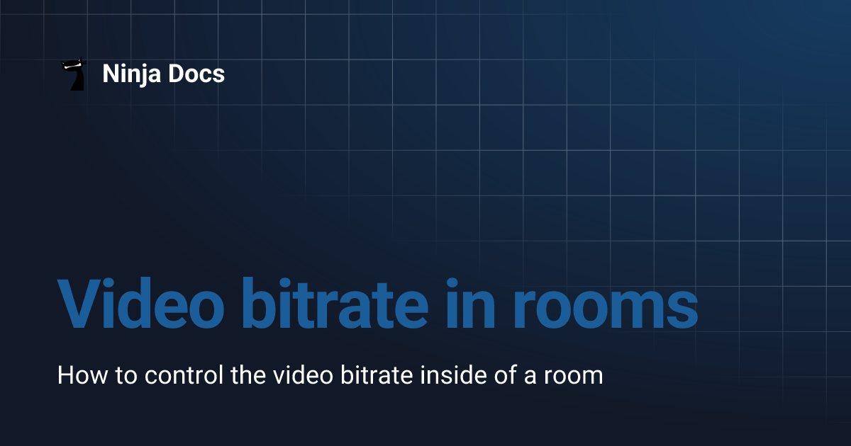 Video bitrate in rooms | Ninja Docs