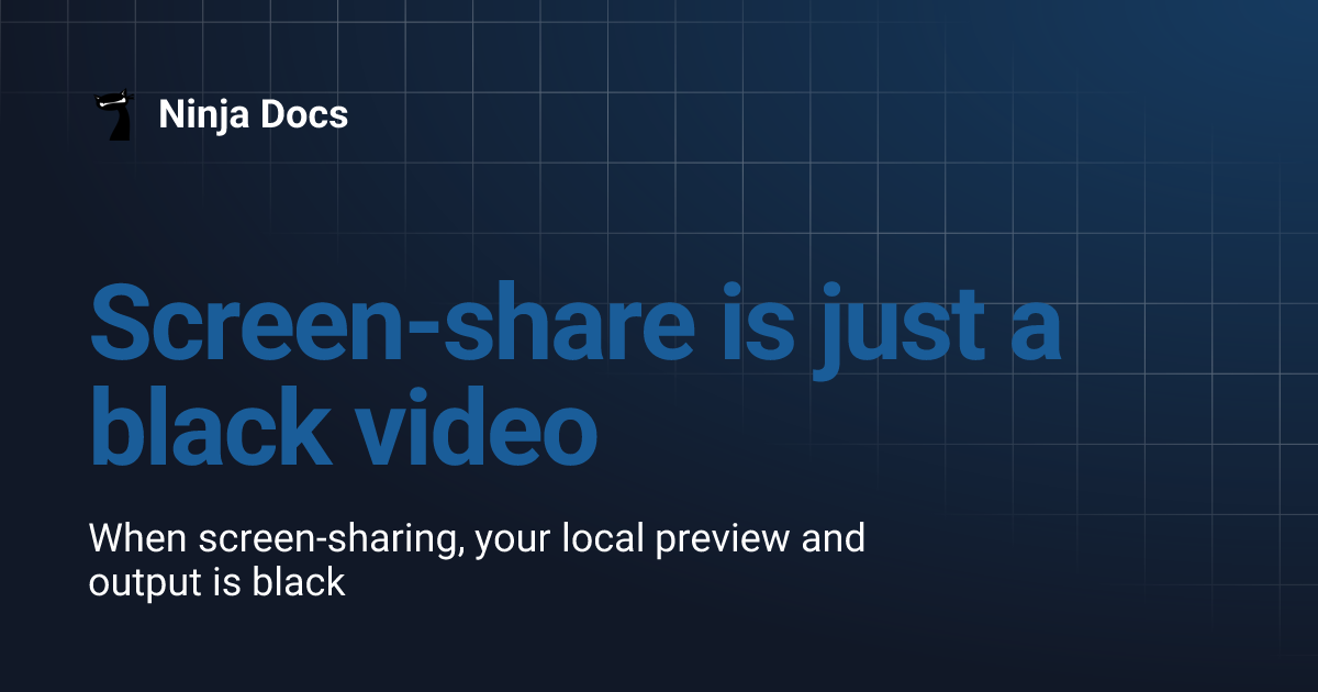 Screen-share is just a black video | Ninja Docs