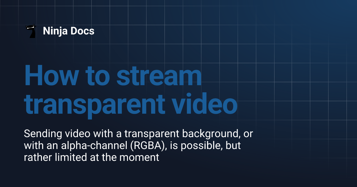 How to stream transparent video | Ninja Docs
