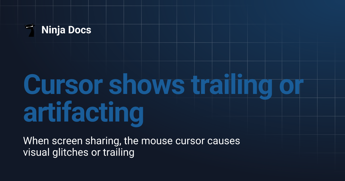 Cursor shows trailing or artifacting | Ninja Docs