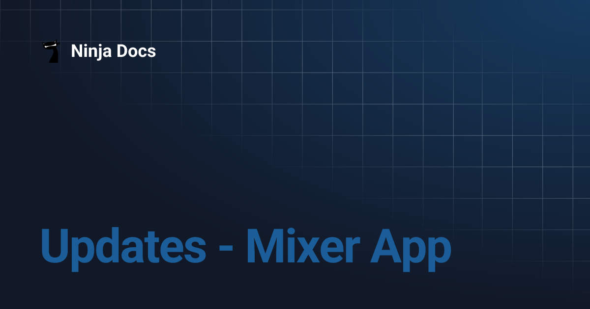 Updates - Mixer App | Ninja Docs