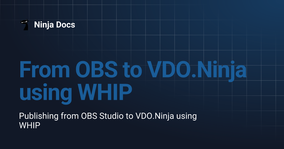 From OBS to VDO.Ninja using WHIP | Ninja Docs