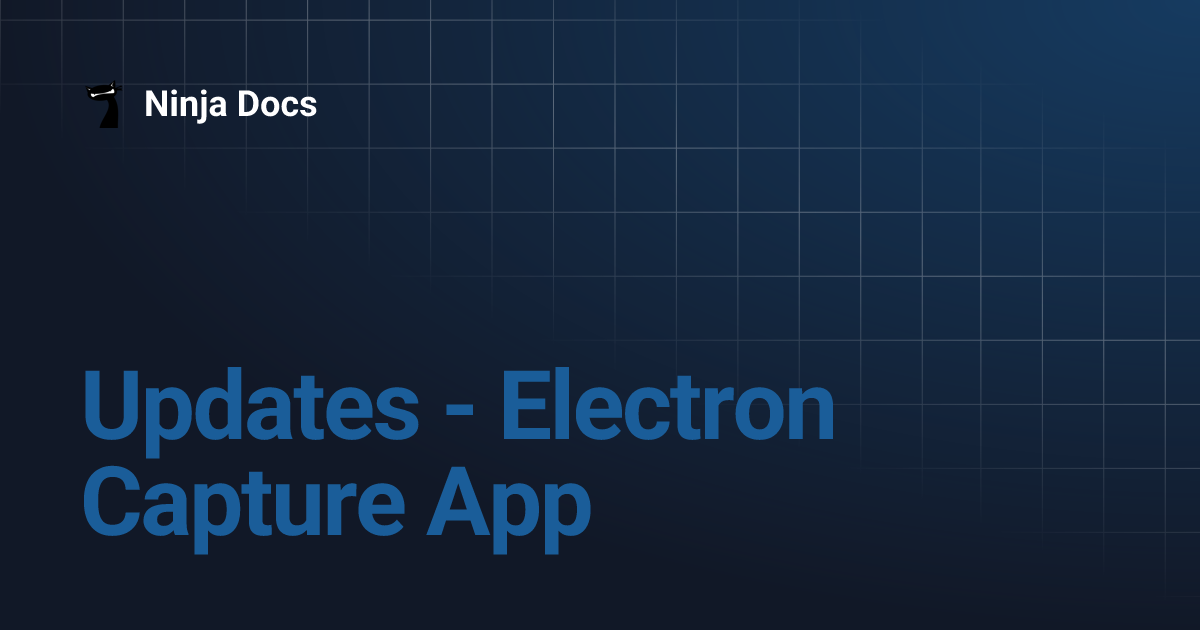 Updates - Electron Capture App | Ninja Docs